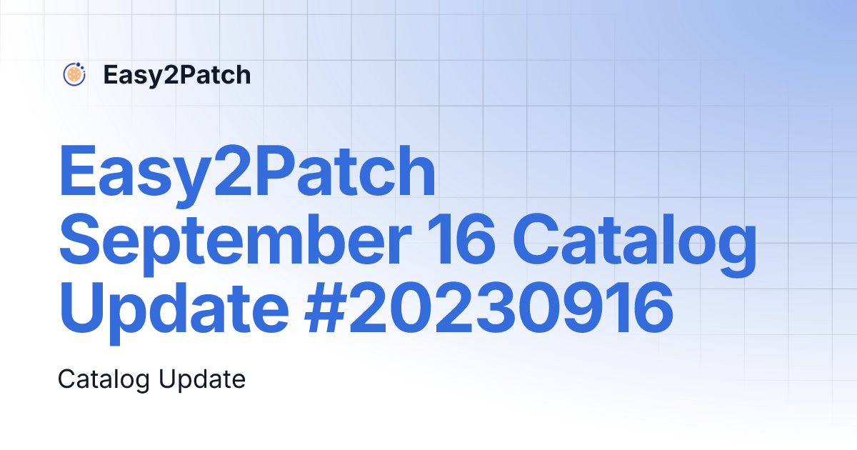 Easy2Patch September 16 Catalog Update #20230916 | Easy2Patch
