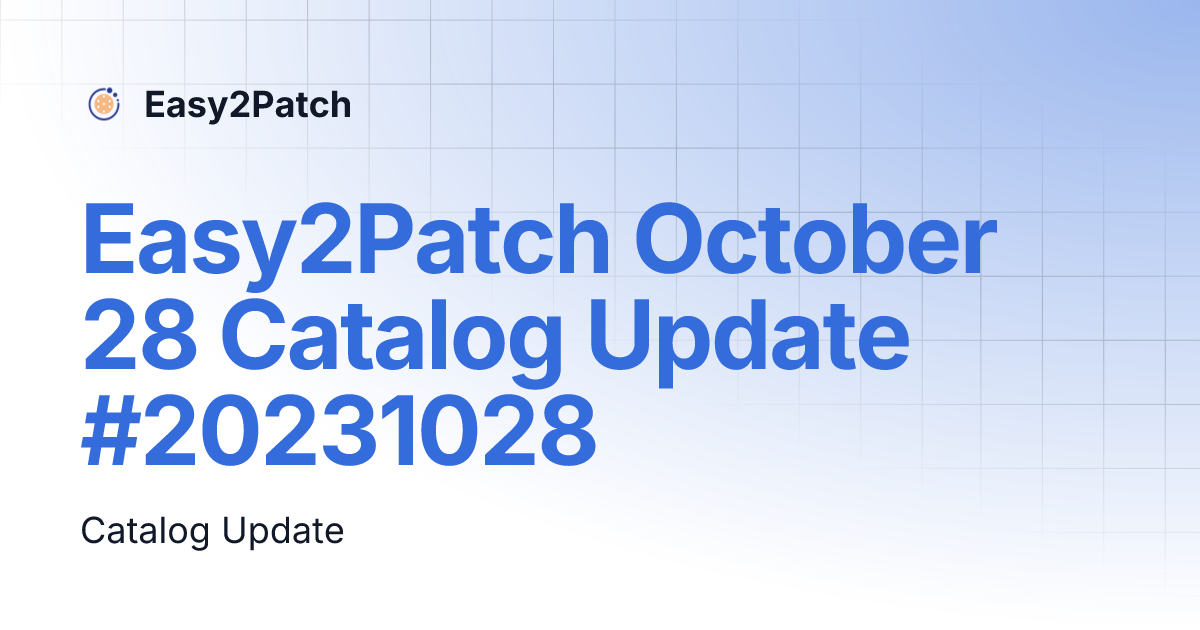 Easy2Patch October 28 Catalog Update #20231028 | Easy2Patch
