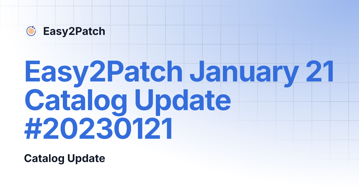 Easy2Patch January 21 Catalog Update #20230121 | Easy2Patch