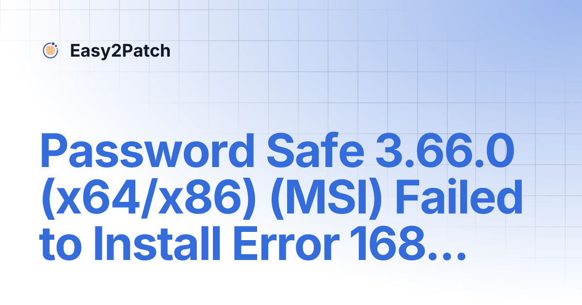 Password Safe 3.66.0 (x64/x86) (MSI) Failed to Install Error 1683 ...