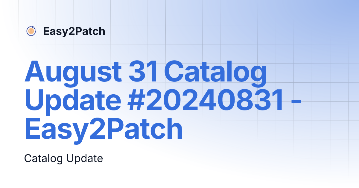 August 31 Catalog Update #20240831 - Easy2Patch | Easy2Patch
