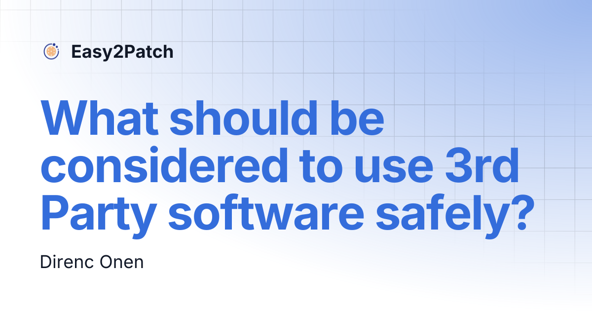 What should be considered to use 3rd Party software safely? | Easy2Patch