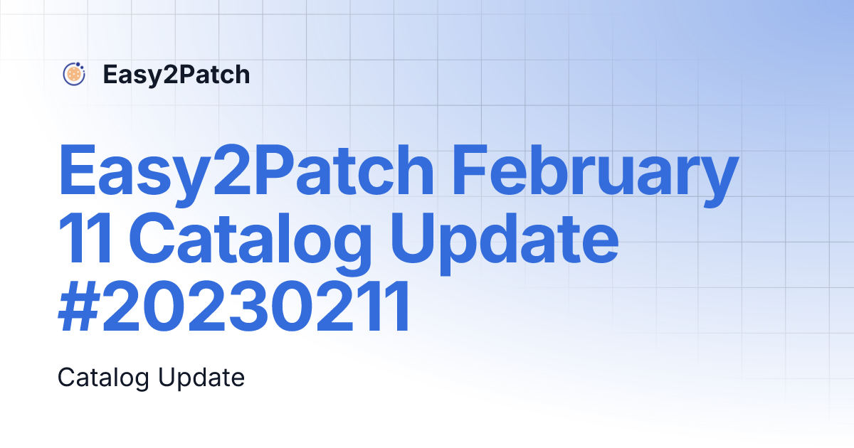 Easy2Patch February 11 Catalog Update #20230211 | Easy2Patch