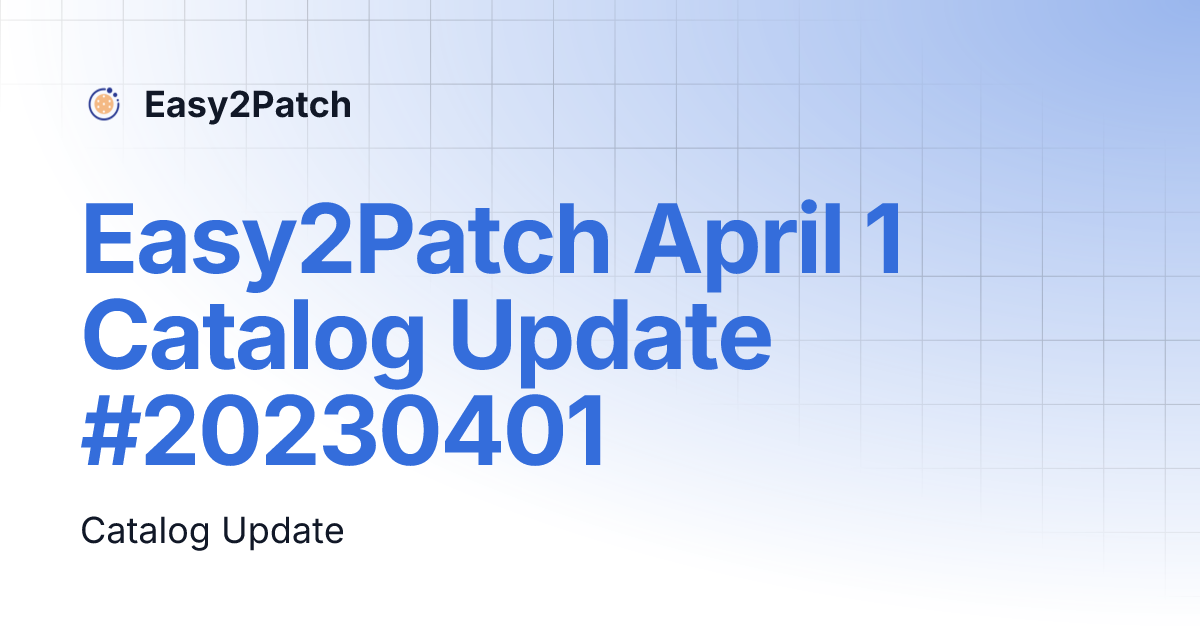Easy2Patch April 1 Catalog Update #20230401 | Easy2Patch