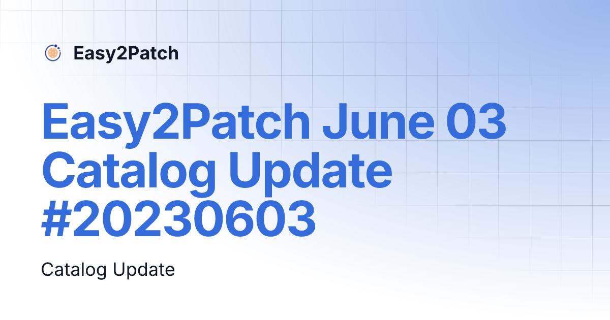 Easy2Patch June 03 Catalog Update #20230603 | Easy2Patch