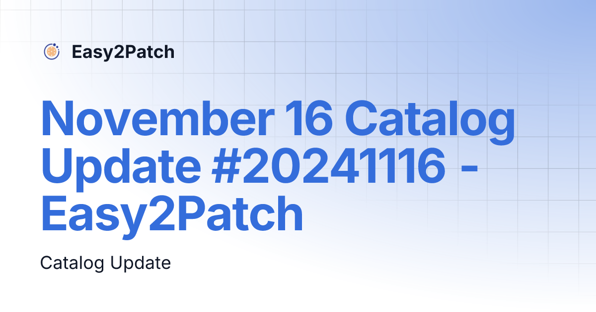 November 16 Catalog Update #20241116 - Easy2Patch | Easy2Patch