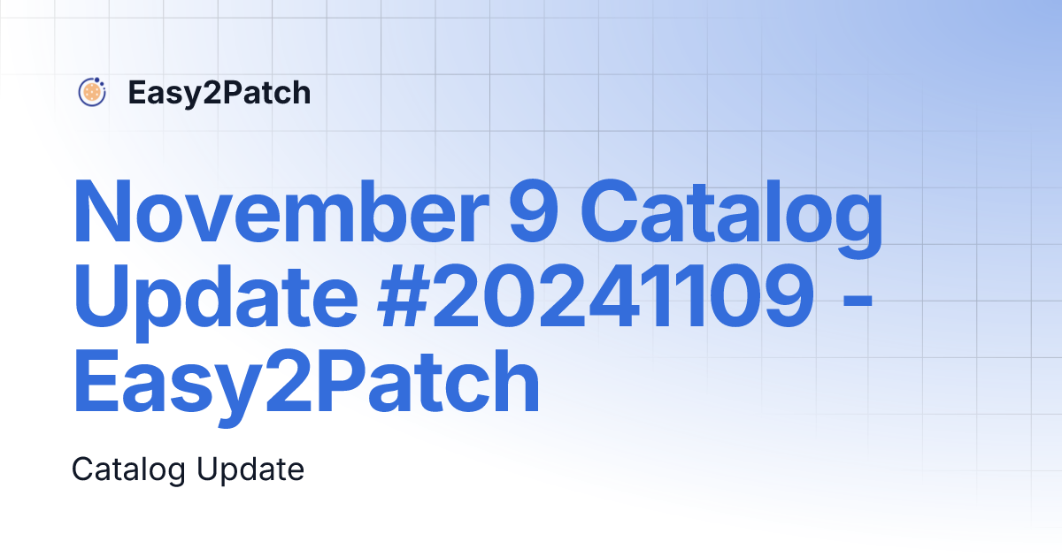November 9 Catalog Update #20241109 - Easy2Patch | Easy2Patch