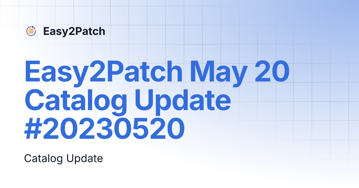 Easy2Patch May 20 Catalog Update #20230520 | Easy2Patch