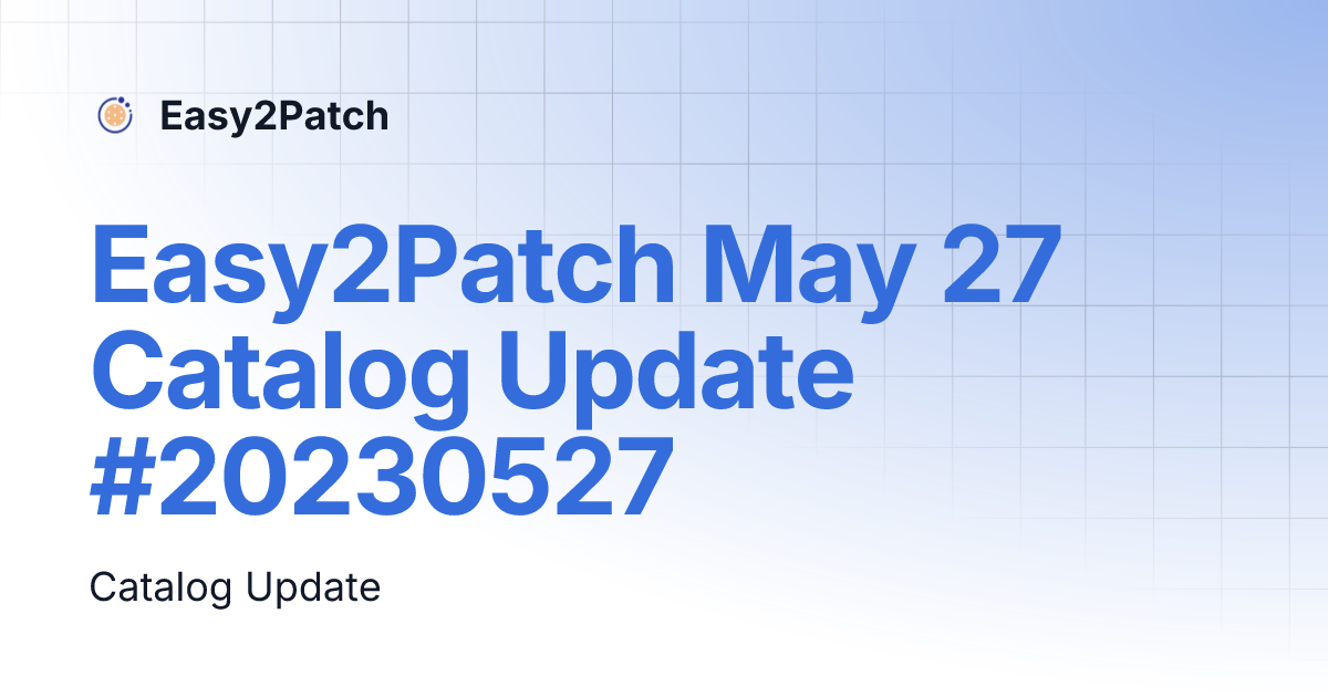 Easy2Patch May 27 Catalog Update #20230527 | Easy2Patch
