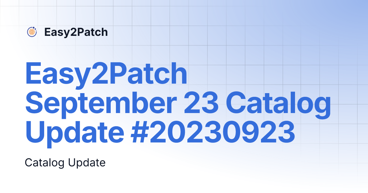 Easy2Patch September 23 Catalog Update #20230923 | Easy2Patch