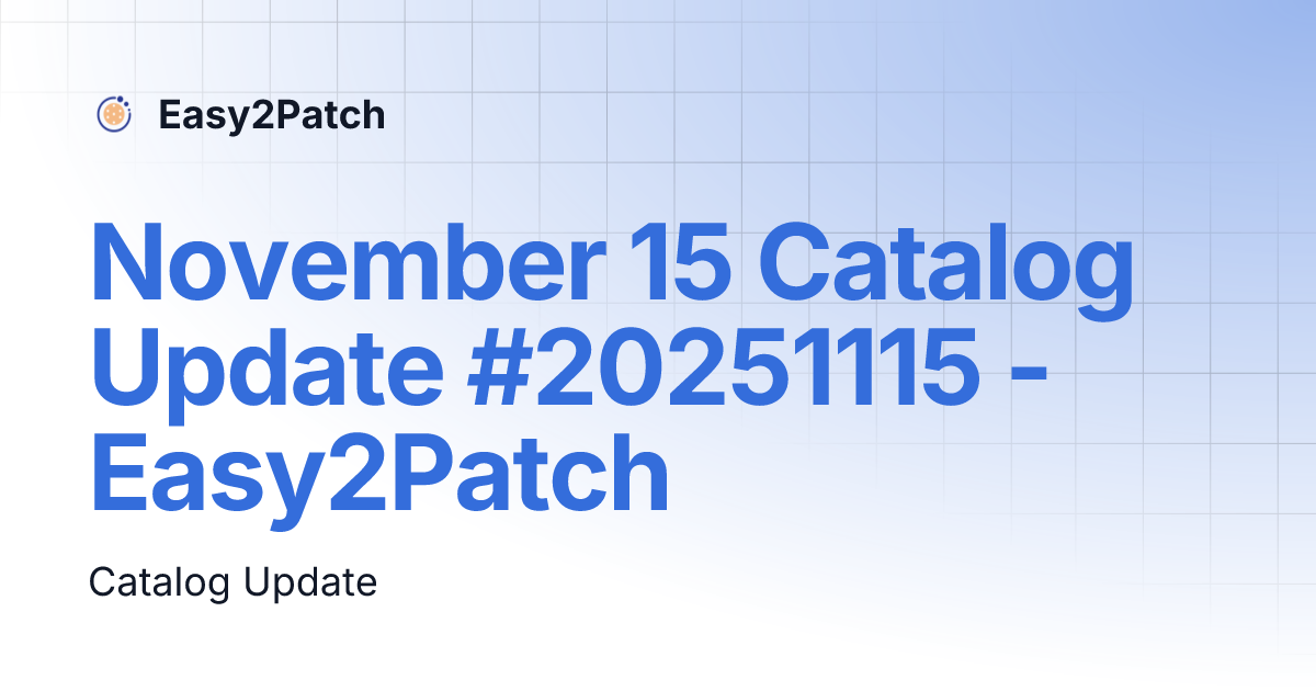 November 15 Catalog Update #20251115 - Easy2Patch | Easy2Patch