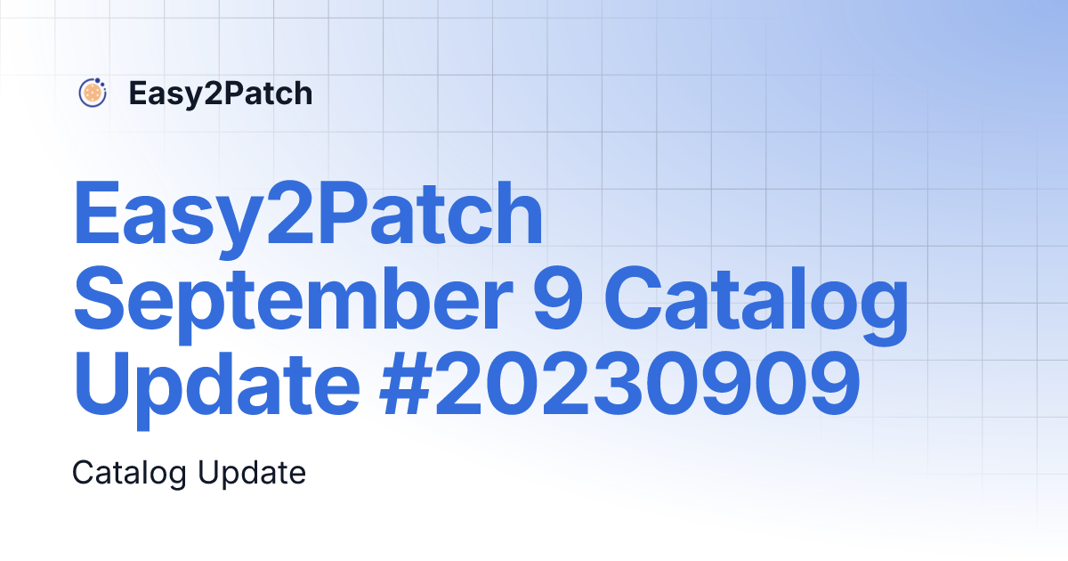 Easy2Patch September 9 Catalog Update #20230909 | Easy2Patch
